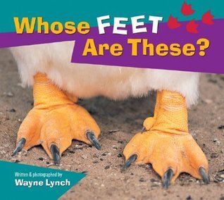 Whose Feet Are These? (Whose? Animal Series) by Wayne Lynch | Goodreads