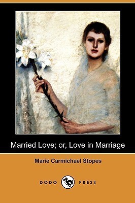 Married Love; Or, Love in Marriage by Marie Stopes | Goodreads