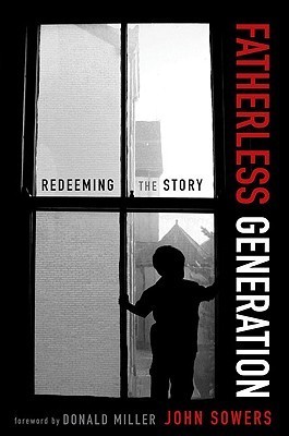 Fatherless Generation: Redeeming the Story by John Sowers | Goodreads
