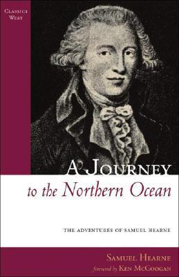 A Journey to the Northern Ocean: The Adventures of Samuel Hearne by ...
