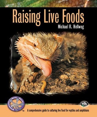Raising Live Foods (Complete Herp Care) by Michael R. Hellweg | Goodreads