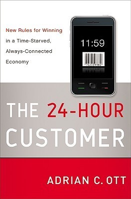 The 24-Hour Customer: New Rules for Winning in a Time-Starved, Always-Connected Economy by ...