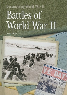 Battles of World War II (Documenting World War II) by Neil Tonge ...