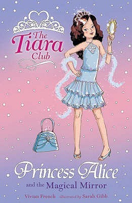 Princess Alice and the Magical Mirror (Tiara Club by Vivian French ...