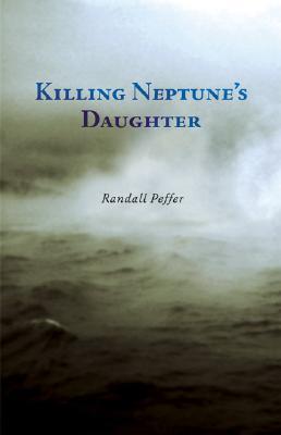 Killing Neptunes Daughter by Randall Peffer | Goodreads
