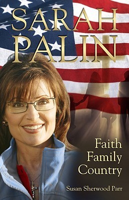 Sarah Palin: Faith, Family, Country by Susan Sherwood Parr | Goodreads