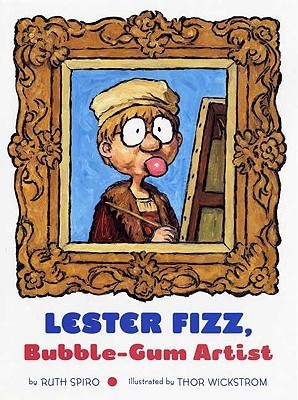 Lester Fizz, Bubble Gum Artist by Ruth Spiro | Goodreads