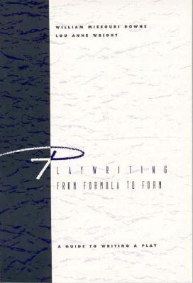 Playwriting: From Formula to Form by William Missouri Downs | Goodreads