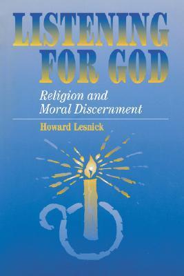 Listening For God: Religion and Moral Discernment by Howard Lesnick ...