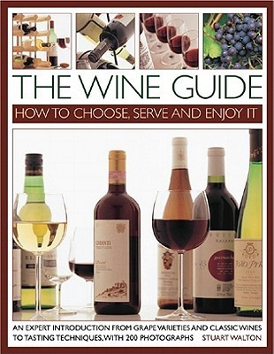The Wine Guide: How to Choose, Serve and Enjoy It! by Stuart Walton ...