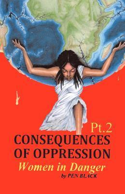 CONSEQUENCES OF OPPRESSION Pt. 2 Women in Danger by Pen Black | Goodreads