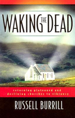 Waking the Dead: Returning Plateaued and Declining Churches to Vibrancy ...