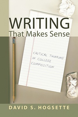 Writing That Makes Sense: Critical Thinking in College Composition by ...