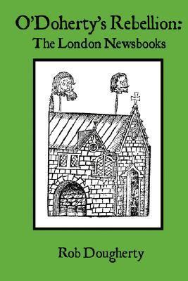 O'Doherty's Rebellion: The London Newsbooks by Rob Dougherty | Goodreads