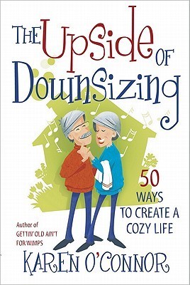 The Upside of Downsizing: 50 Ways to Create a Cozy Life by Karen O ...
