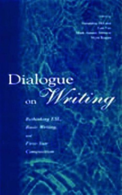 Dialogue on Writing: Rethinking ESL, Basic Writing, and First-year ...