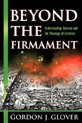 Beyond the Firmament: Understanding Science and the Theology of ...