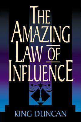 Amazing Law of Influence, The by King Duncan | Goodreads