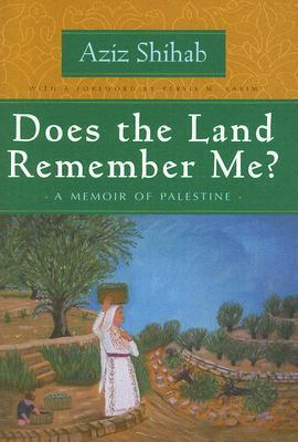 Does the Land Remember Me?: A Memoir of Palestine by Aziz Shihab ...