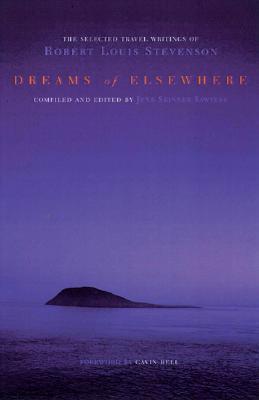 Dreams of Elsewhere: The Selected Travel Writings of Robert Louis ...