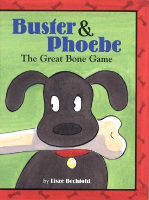 Buster & Phoebe: The Great Bone Game by Lisze Bechtold | Goodreads