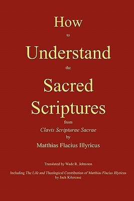 How to Understand the Sacred Scriptures by Matthias Flacius Illyricus ...