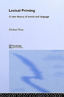 Lexical Priming: A New Theory of Words and Language by Michael Hoey ...
