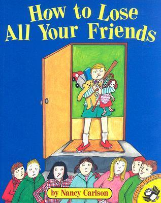 How to Lose All Your Friends (Picture Puffins) by Nancy Carlson | Goodreads