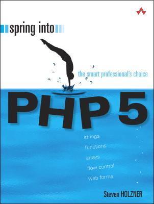 Spring Into PHP 5 by Steven Holzner | Goodreads