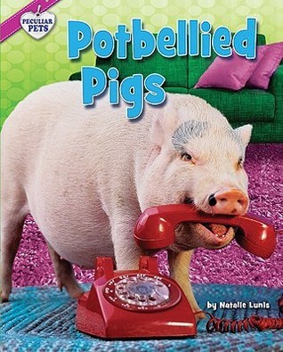 Potbellied Pigs (Peculiar Pets) by Natalie Lunis | Goodreads