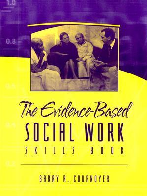 The Evidence-Based Social Work Skills Book by Barry R. Cournoyer ...