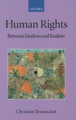 Human Rights: Between Idealism and Realism by Christian Tomuschat ...