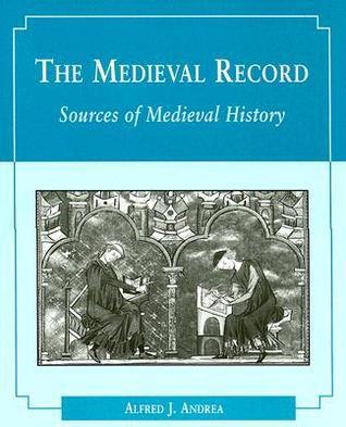 The Medieval Record: Sources of Medieval History by Alfred J. Andrea ...