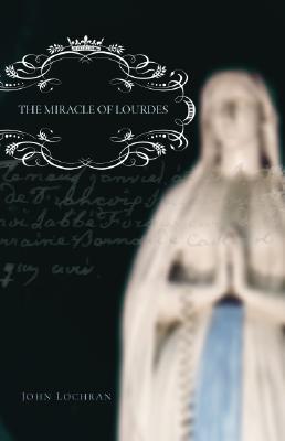 The Miracle of Lourdes by John Lochran | Goodreads