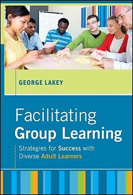 Facilitating Group Learning: Strategies for Success With Diverse Adult ...
