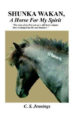 Shunka Wakan, a Horse for My Spirit: The Story of My First Year As a ...