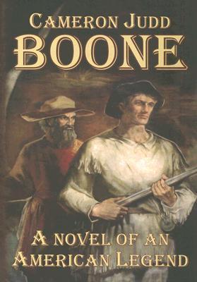 Boone: A Novel of an American Legend by Cameron Judd | Goodreads
