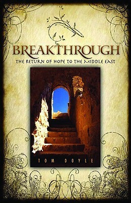 Breakthrough: The Return of Hope to the Middle East by Tom Doyle ...