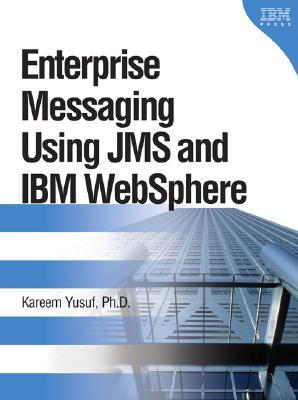 Enterprise Messaging Using JMS and IBM WebSphere by Kareem Yusuf | Goodreads