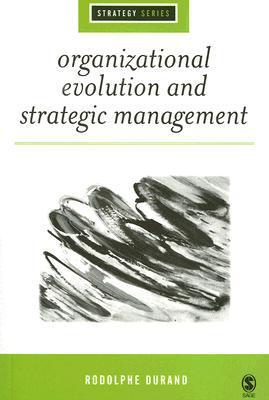 Organizational Evolution and Strategic Management by Rodolphe Durand ...