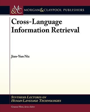Cross-Language Information Retrieval by Jian-yun Nie | Goodreads