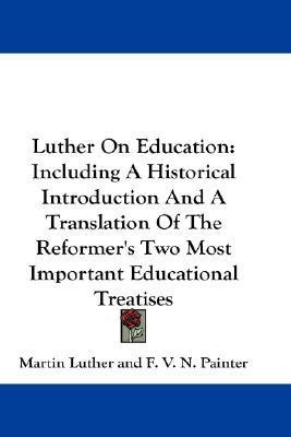 Luther On Education: Including A Historical Introduction And A ...