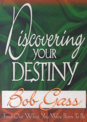 Discovering Your Destiny: Find Out What You Were Born to Be by Bob Gass ...
