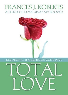 Total Love by Frances J. Roberts | Goodreads