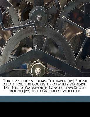 Three American poems: The raven [by] Edgar Allan Poe; The courtship of ...