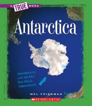 Antarctica (True Books) by Mel Friedman | Goodreads