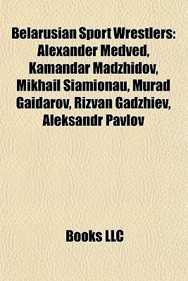 Belarusian Sport Wrestlers: Alexander Medved, Kamandar Madzhidov ...