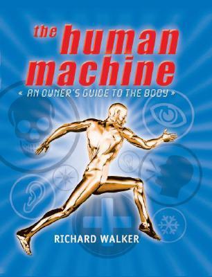 The Human Machine: An Owner's Guide to the Body by Richard Walker ...