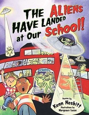 The Aliens Have Landed at Our School! by Kenn Nesbitt | Goodreads