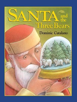 Santa and the Three Bears by Dominic Catalano | Goodreads